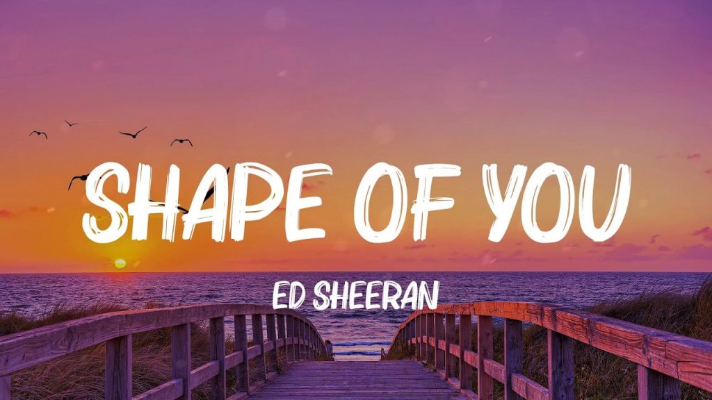Lời Bài Hát Ed Sheeran Shape Of You - Bản Chuẩn
